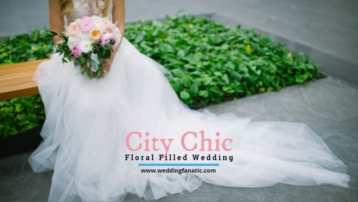 Chic City Floral Filled Wedding - Wedding Fanatic