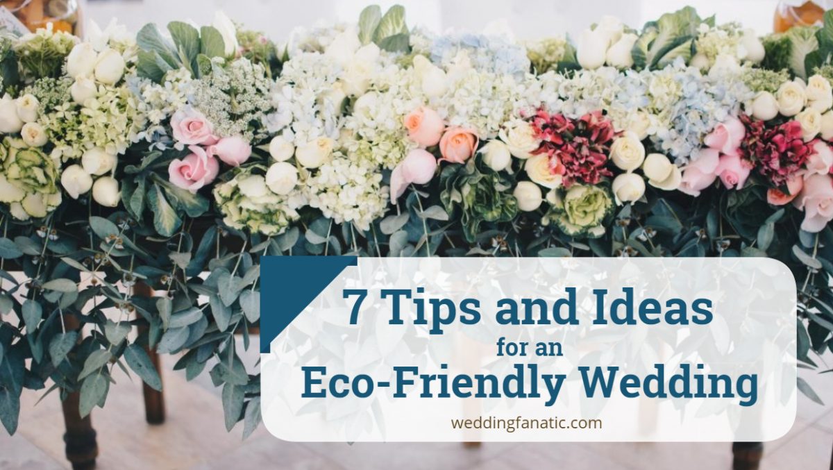 7 Tips and Ideas for an Eco-Friendly Wedding - Wedding Fanatic