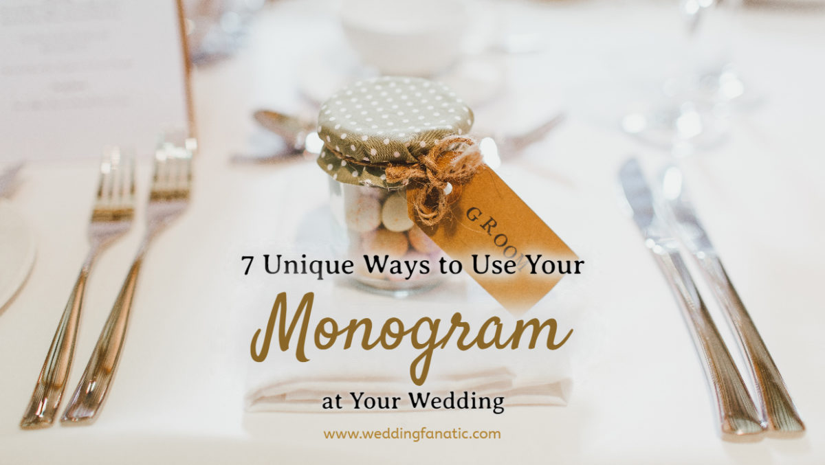 7 Unique Ways to Use Your Monogram at Your Wedding - Wedding Fanatic